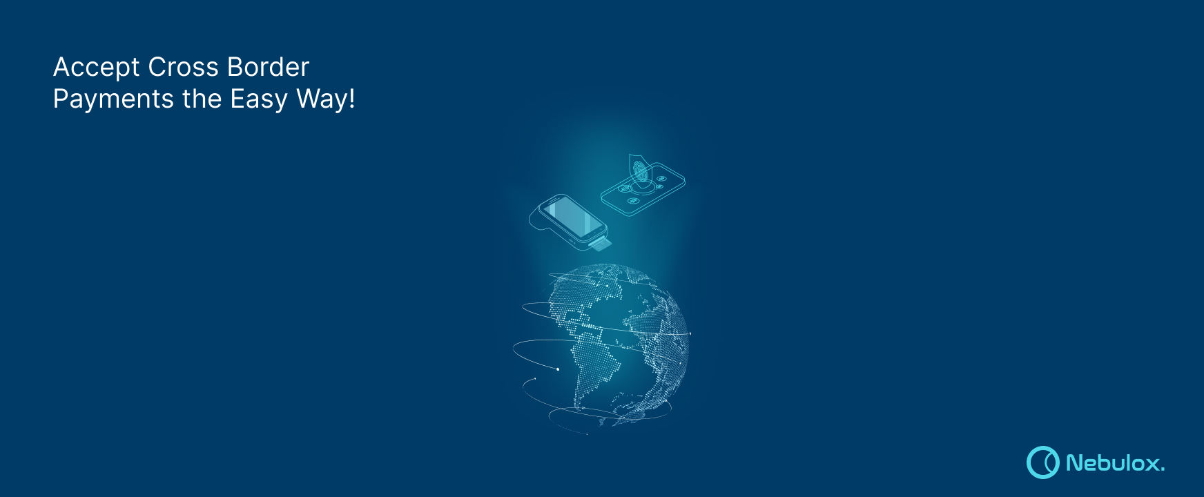 Accept Cross Border Payments the Easy Way! - Nebulox Blog