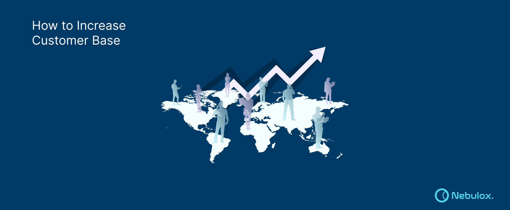 How to Increase Customer Base with One Simple Trick! - Nebulox Blog